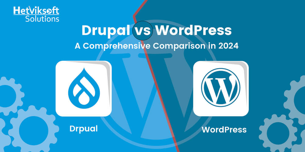 Drupal vs WordPress - A Comprehensive Comparison in 2024 - Hetviksoft Solutions