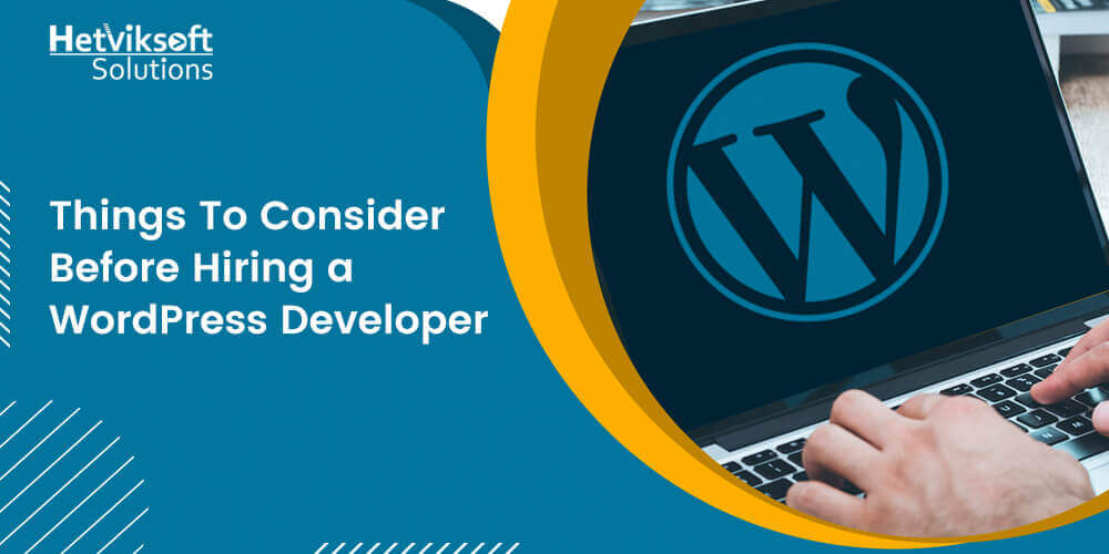 Things To Consider Before Hiring a WordPress Developer - Hetviksoftsolutions